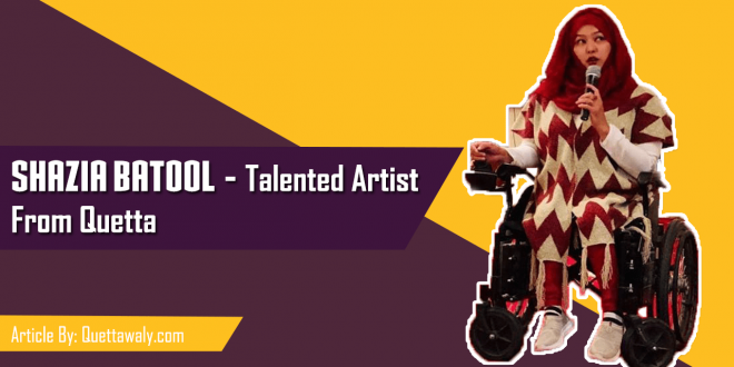 Shazia Batool – Talented Artist From Quetta | Quettawaly