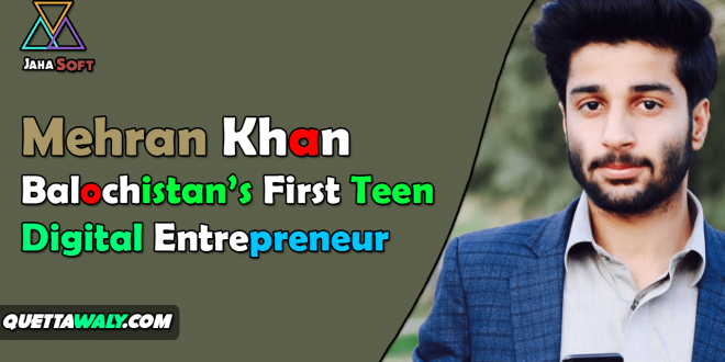 Mehran Khan – Balochistan’s First Teen Digital Entrepreneur | Quettawaly